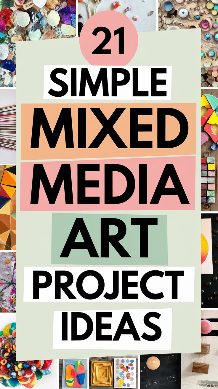 21 Simple Mixed Media Art Project Ideas 2025